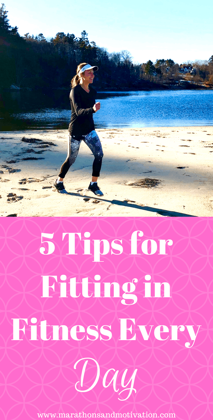 Five Tips for Fitting in Fitness Every Day - Marathons & Motivation