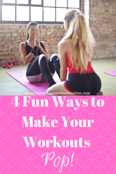 4 Fun Ways to Make Your Workouts Pop - Marathons & Motivation